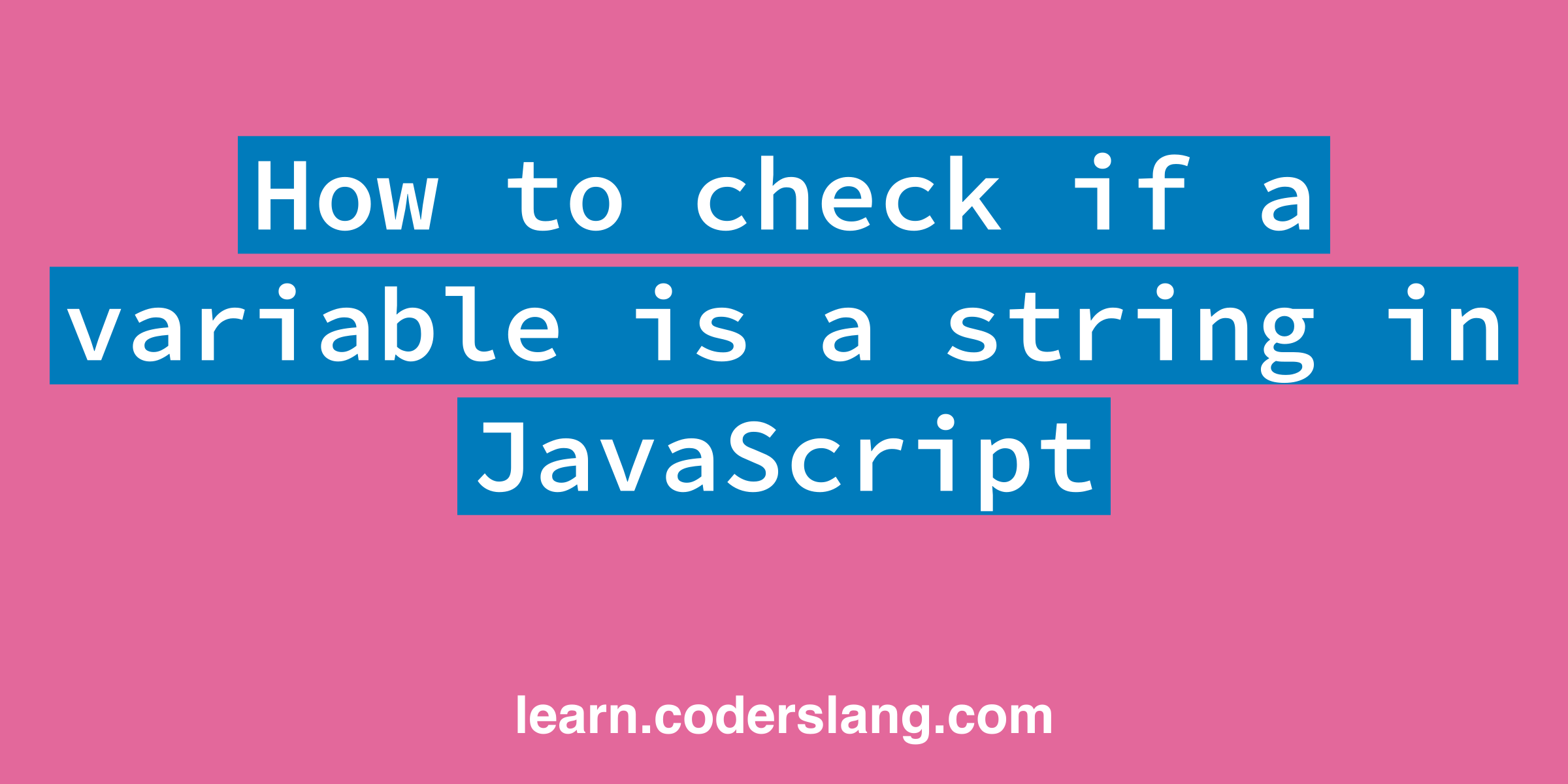 How To Check If A Variable Is A String In JavaScript
